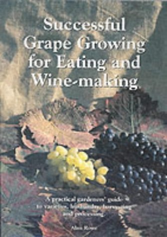 Successful Grape Growing for Eating and Wine-making: A Practical ...