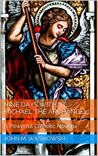 Nine Days With St. Michael The Archangel:: A Powerful Catholic Novena ...