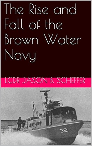The Rise and Fall of the Brown Water Navy by LCDR Jason B. Scheffer ...
