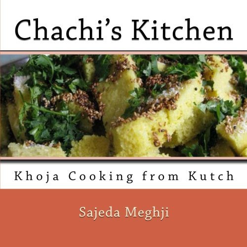 Chachi's Kitchen: Khoja Cooking from Kutch by Sajeda Meghji | Goodreads