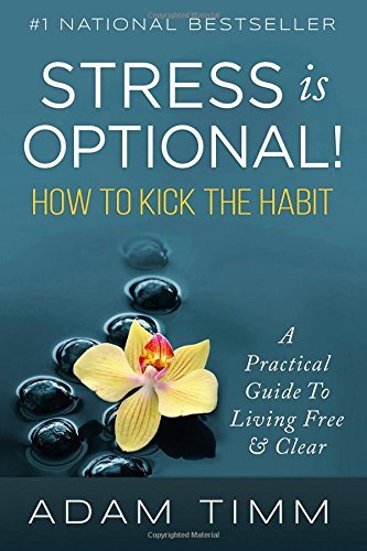 Stress Is Optional! How to Kick the Habit by Adam Timm | Goodreads