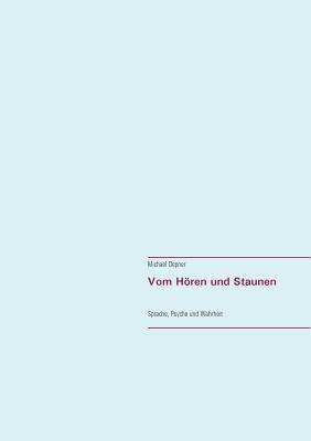 Vom Hören und Staunen: Sprache, Psyche und Wahrheit by Michael Depner ...