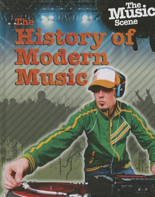 The History of Modern Music (The Music Scene) by Matt Anniss | Goodreads