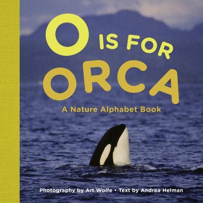 O Is for Orca: A Nature Alphabet Book by Andrea Helman | Goodreads