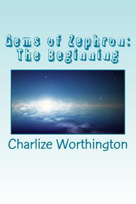 Gems of Zephron: The Beginning by Charlize Worthington | Goodreads