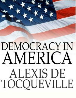 Democracy in America: Volume I by Alexis de Tocqueville | Goodreads