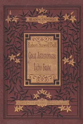 Great Astronomers: Tycho Brahe by Robert Stawell Ball | Goodreads