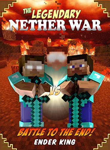 The Legendary Nether War: Battle To The End! by Ender King | Goodreads