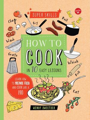 How to Cook in 10 Easy Lessons: Learn how to prepare food and cook like ...