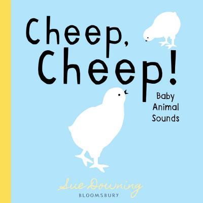 Cheep, Cheep!: Baby Animal Sounds by Sue Downing | Goodreads