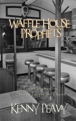 Waffle House Prophets, Poems Inspired by Sacred People and Places by ...