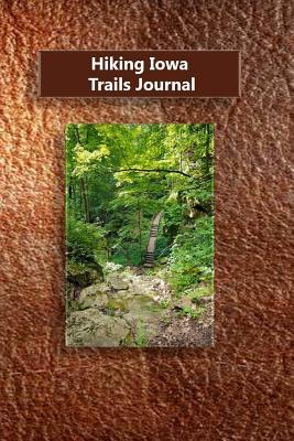Hiking Iowa Trails Journal by Tom Alyea | Goodreads