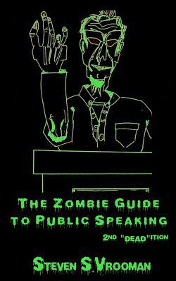 The Zombie Guide to Public Speaking: 2nd "Dead"ition by Steven S ...