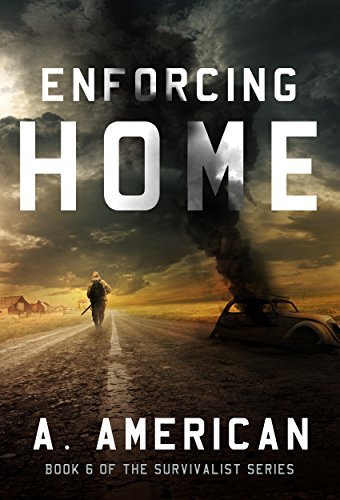 Enforcing Home (The Survivalist, #6) by A. American | Goodreads