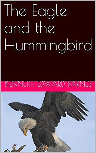 The Eagle and the Hummingbird by Kenneth Edward Barnes | Goodreads