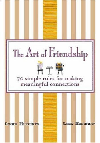 The Art of Friendship: 70 Simple Rules for Making Meaningful ...