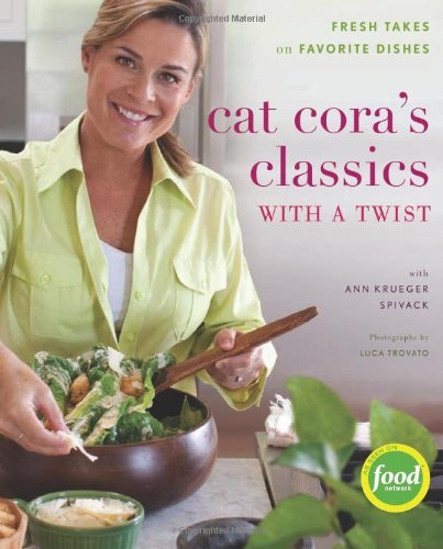 Cat Cora's Classics With A Twist: Fresh Takes on Favorite Dishes by Cat ...