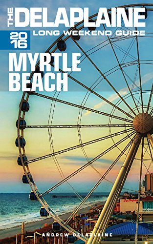 MYRTLE BEACH - The Delaplaine 2016 Long Weekend Guide by Andrew ...