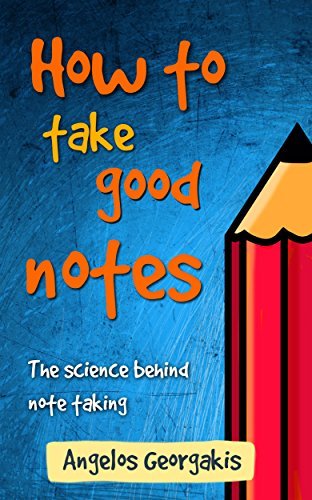 How to take good notes: The science behind note taking by Angelos ...