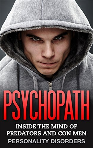 Psychopath: Inside the Mind of Predators and Con Men: Personality ...
