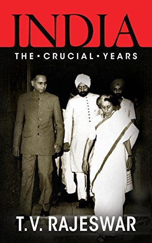India: The Crucial Years by T.V. Rajeswar | Goodreads
