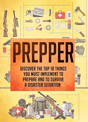 Prepper: Discover The Top 10 Things You Must Implement To Prepare And ...