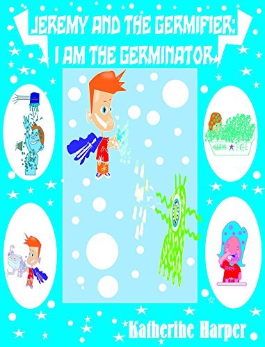 Jeremy and the Germifier: I am the Germinator [Children's book, bedtime ...