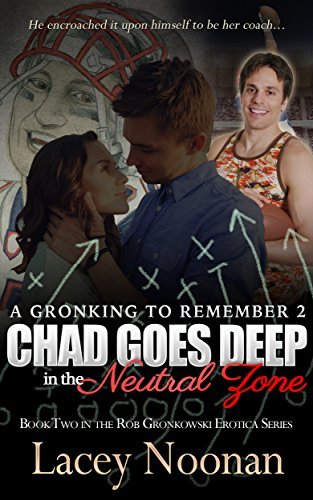A Gronking to Remember 2: Chad Goes Deep in the Neutral Zone by Lacey ...
