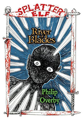 River of Blades (Tales of Splatter Elf) by Philip Overby | Goodreads