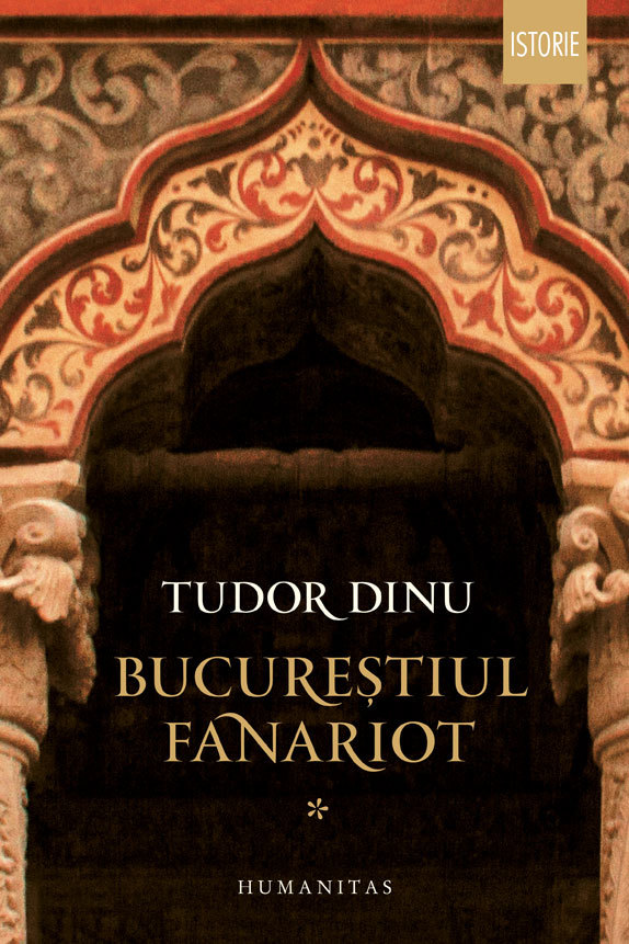 Bucureștiul fanariot: 1. Biserici, ceremonii, războaie by Tudor Dinu ...