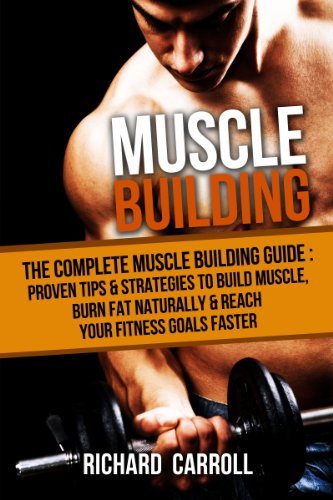Muscle Building: The Complete Muscle Building Guide - Proven Tips ...