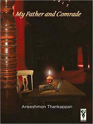 My Father and Comrade by Aneeshmon Thankappan | Goodreads