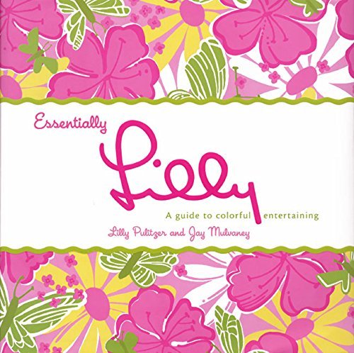 Essentially Lilly: A Guide to Colorful Entertaining by Lilly Pulitzer ...