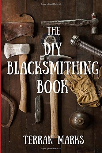 The DIY Blacksmithing Book by Terran Marks | Goodreads