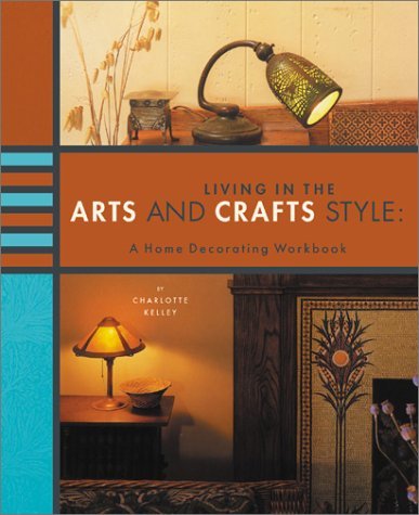 Living in the Arts and Crafts Style: A Home Decorating Workbook by ...