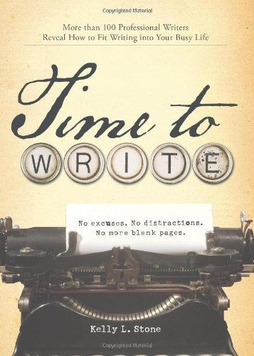 Time to Write: More Than 100 Professional Writers Reveal How to Fit ...