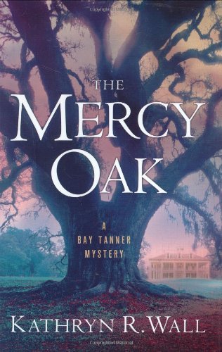The Mercy Oak (Bay Tanner, #8) by Kathryn R. Wall | Goodreads