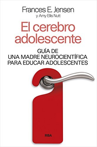 El cerebro adolescente: Guía de una madre neurocientífica para educar ...