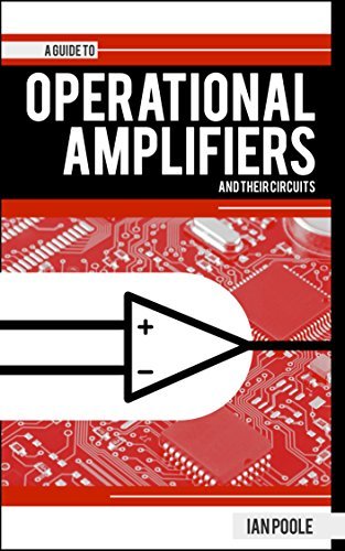 Guide to Operational Amplifiers and Their Circuits by Ian Poole | Goodreads