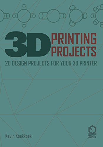 3D Printing Projects: 20 design projects for your 3D printer by Kevin ...