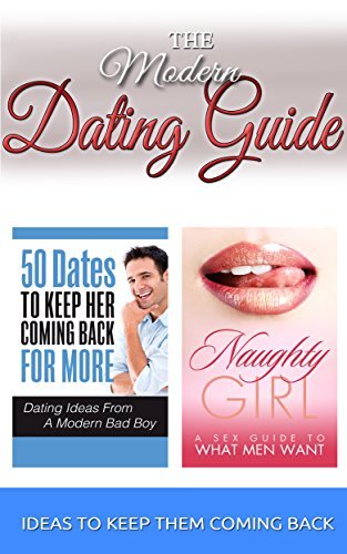 ROMANTIC: The Modern Dating Guide: Ideas To Keep Them Coming Back ...