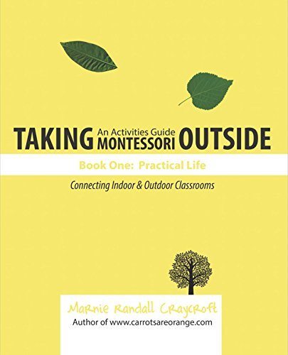 Taking Montessori Outside - Book One: Practical Life: An Activities ...