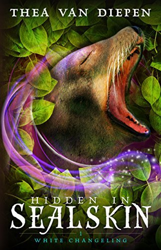 Hidden in Sealskin (White Changeling Book 1) by Thea van Diepen | Goodreads