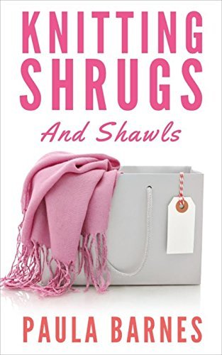 Knitting Shrugs and Shawls by Paula Barnes | Goodreads