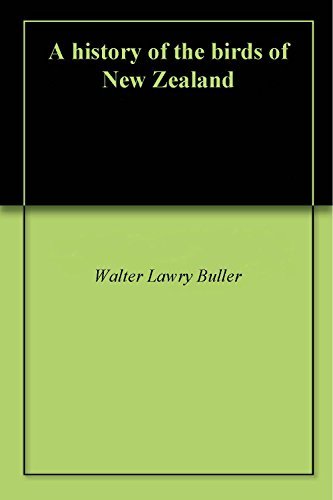 A history of the birds of New Zealand by Walter Buller | Goodreads