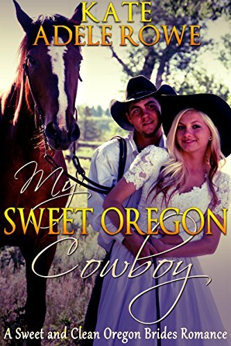 My Sweet Oregon Cowboy by Kate Adele Rowe | Goodreads