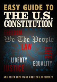 Easy Guide to the U.S. Constitution and Other Important American ...
