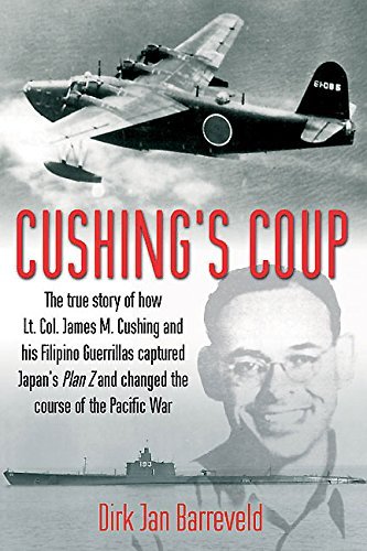 Cushing's Coup: The True Story of How Lt. Col. James Cushing and His ...