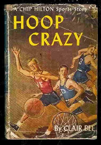 Hoop Crazy: A Chip Hilton Sports Story by Clair Bee | Goodreads