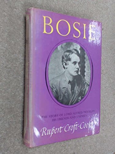 Bosie: The Story of Lord Alfred Douglas, His Friends And Enemies by ...